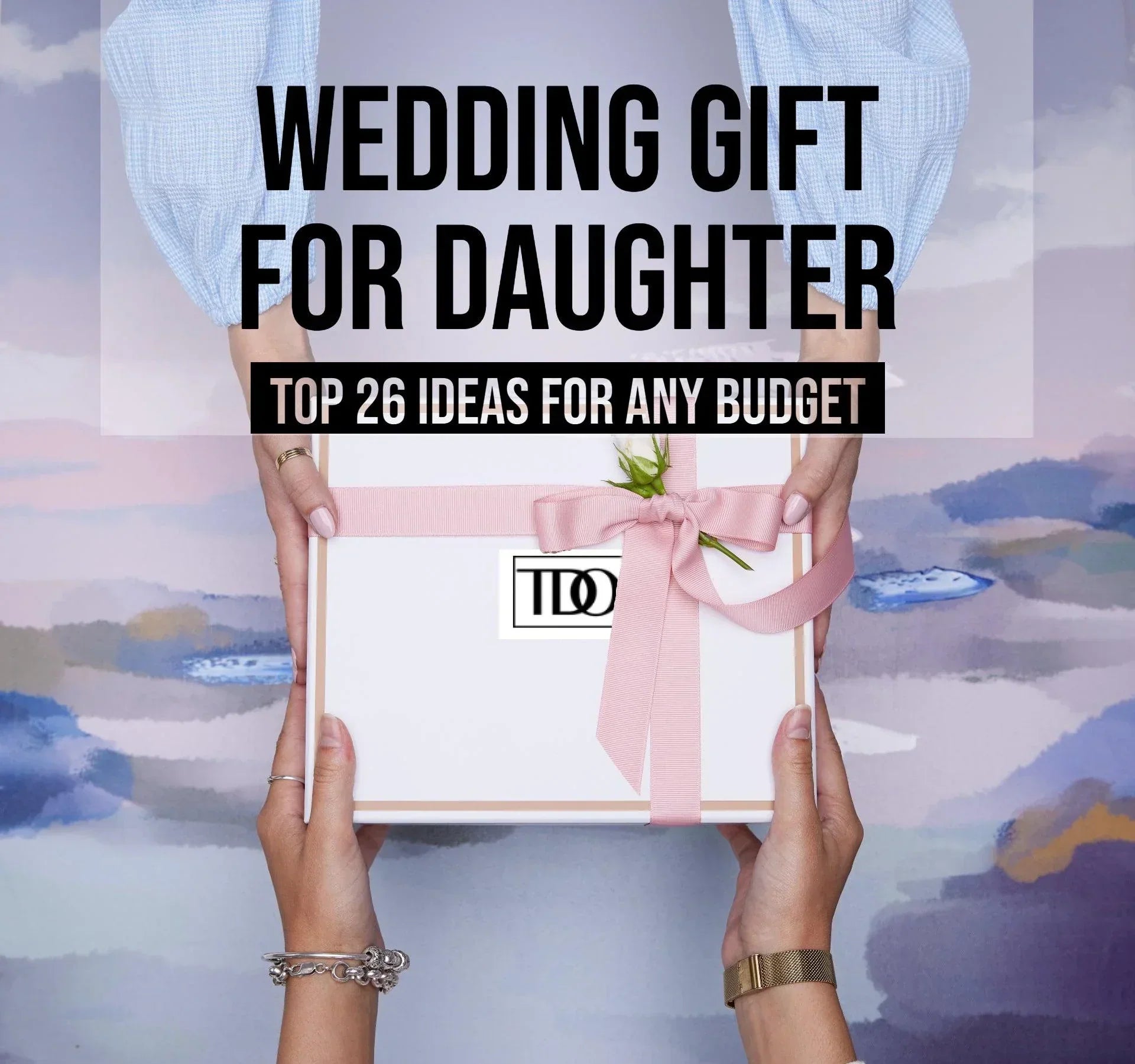 How to Choose the Perfect Wedding Gift for Your Daughter (26 Thoughtfu ...